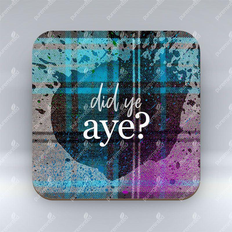 Did Ye Aye? - Coaster – pureminted