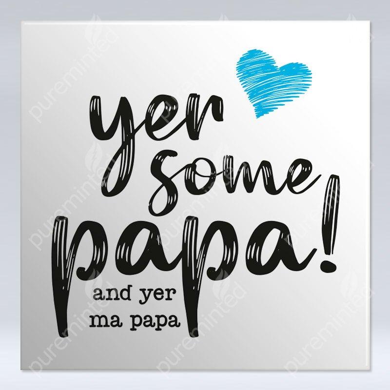 Yer Some Papa! - MA PAPA - Fridge Magnet – pureminted